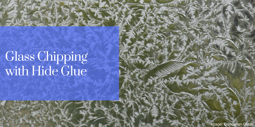 Glass Chipping with Hide Glue
